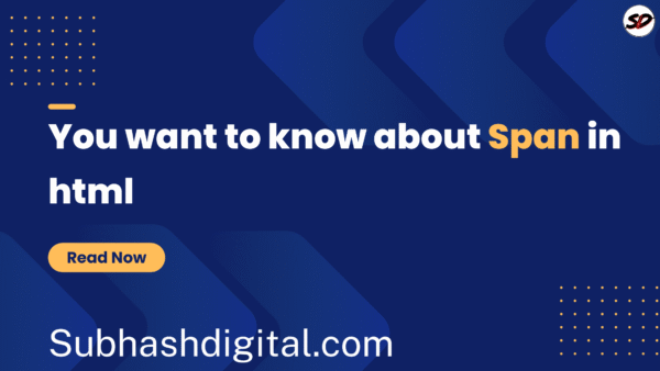 You want to know about span in html - Subhash Digital